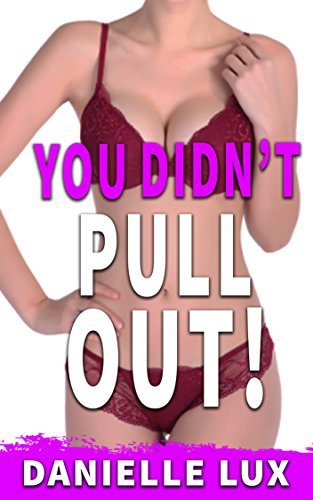 Daddy, Please Pull Out! 2 by Danielle Lux | Goodreads