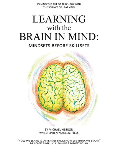 Learning with the Brain in Mind: Mind Sets Before Skill Sets by Michael ...