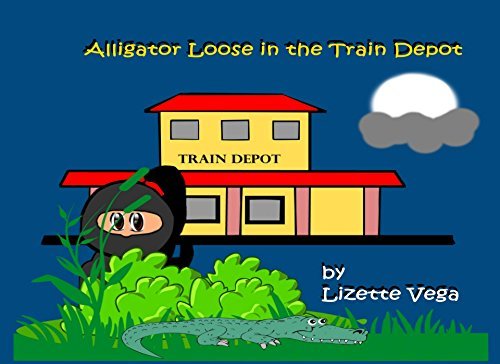 Alligator Loose in the Train Depot by Lizette Vega | Goodreads