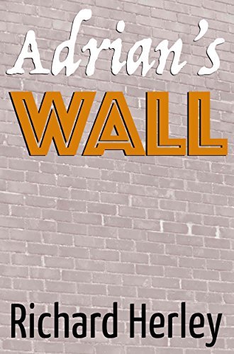 Adrian's Wall by Richard Herley | Goodreads