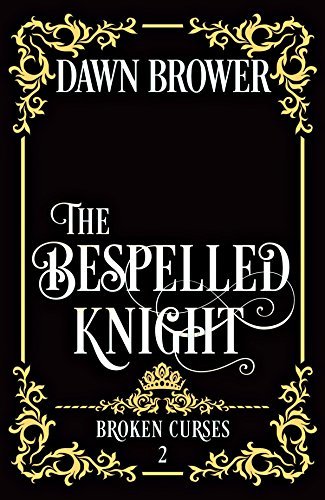 The Bespelled Knight (Broken Curses, #2) by Dawn Brower | Goodreads