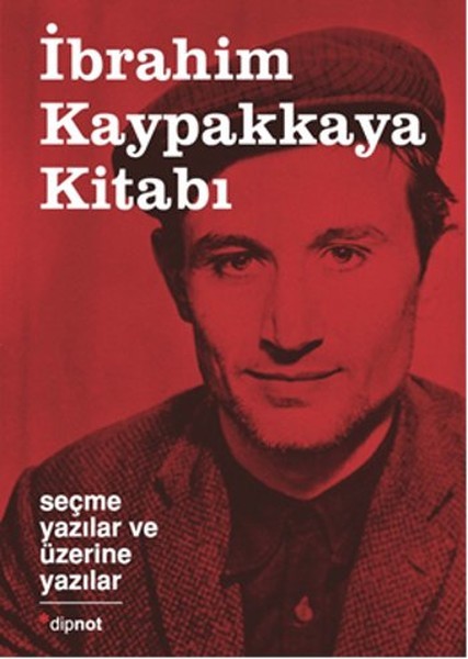 İbrahim Kaypakkaya Kitabı: Seçme Yazılar ve Üzerine Yazılar by İbrahim ...