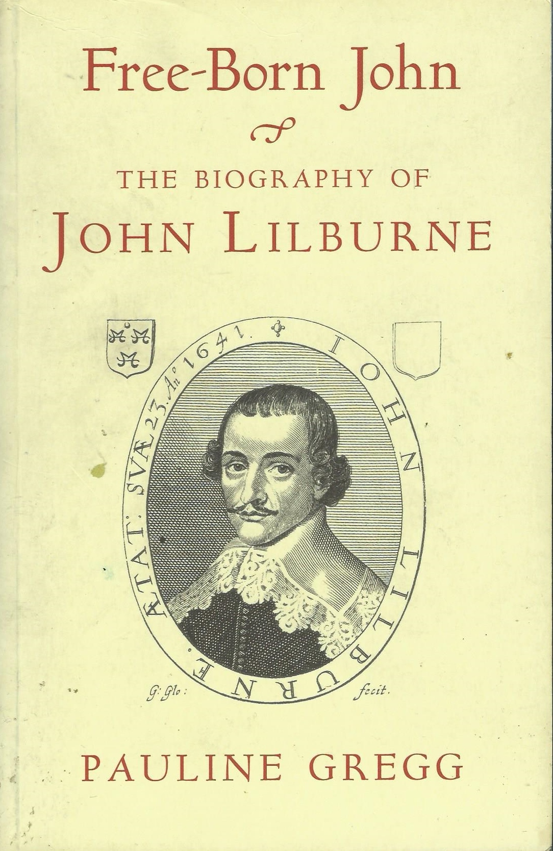 Free-Born John: A Biography of John Lilburne by Pauline Gregg | Goodreads