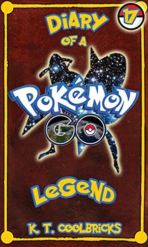 Diary of a Pokemon Go Legend: Book 17 by K.T. Coolbricks | Goodreads