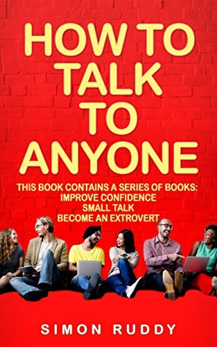 How To Talk To Anyone: Build Confidence, Learn To How To Small Talk And Be Able To Extrovert ...