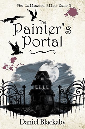 The Painter's Portal (The Gallowood Files Book 1) by Daniel Blackaby ...