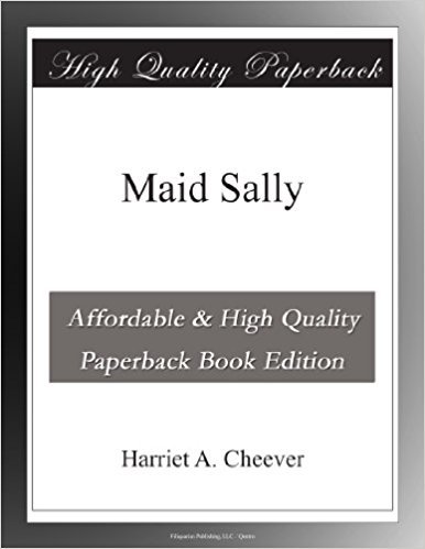 Maid Sally by Harriet A. Cheever | Goodreads