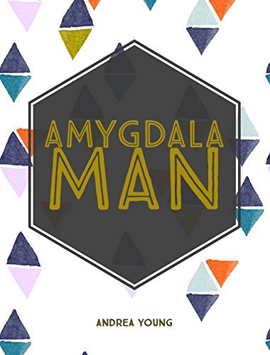 Amygdala Man by Andrea Young | Goodreads