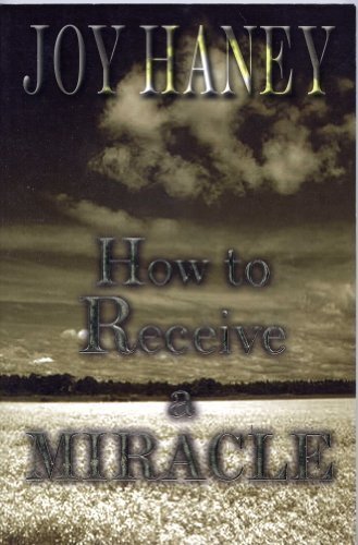 How to Receive a Miracle by Joy Haney | Goodreads