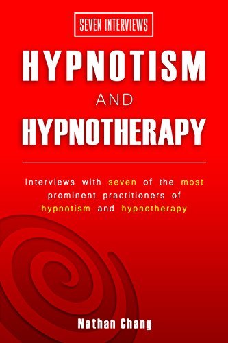 Seven Interviews: Hypnotism and Hypnotherapy: Interviews with seven of ...