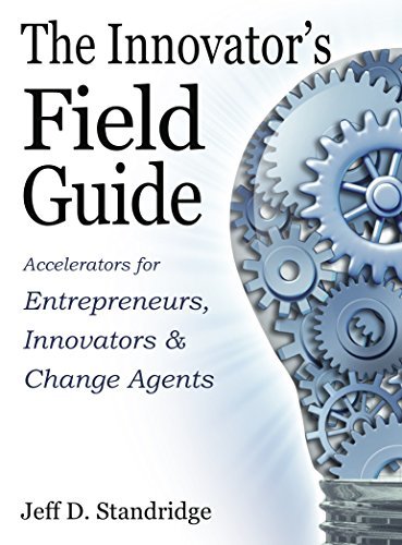 The Innovator's Field Guide: Accelerators for Entrepreneurs, Innovators ...