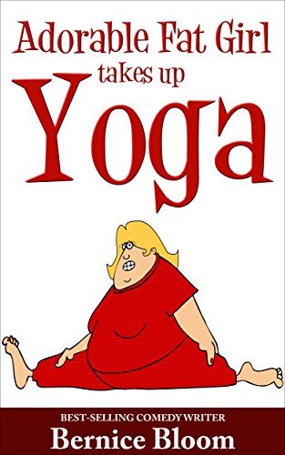 Adorable Fat Girl Takes Up Yoga by Bernice Bloom | Goodreads