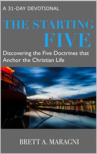 The Starting Five: Discovering the Five Doctrines that Anchor the ...