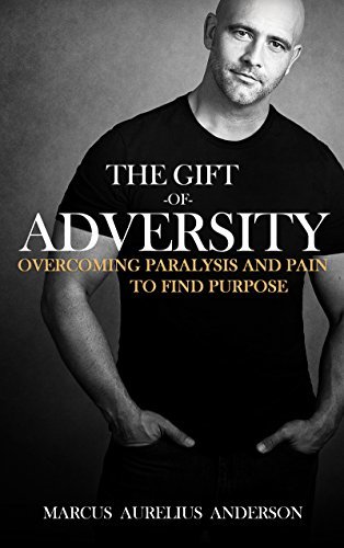 The Gift of Adversity: Overcoming Paralysis and Pain to Find Purpose by ...