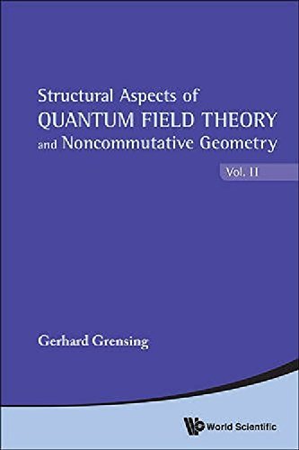 STRUCTURAL ASPECTS OF QUANTUM FIELD THEORY AND NONCOMMUTATIVE GEOMETRY by Gerhard Grensing ...