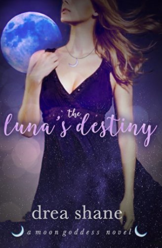 The Luna's Destiny (Moon Goddess, #1) by Drea Shane | Goodreads