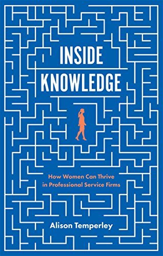 Inside Knowledge: How Women Can Thrive in Professional Service Firms by ...