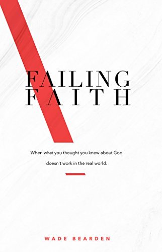 Failing Faith: When What You Thought You Knew about God Doesn't Work in ...