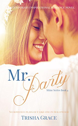 Mr. Party (Shine #3) by Trisha Grace | Goodreads