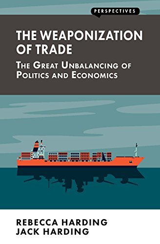 The Weaponization of Trade: The Great Unbalancing of Politics and ...