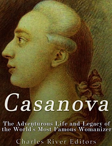Casanova: The Adventurous Life and Legacy of the World’s Most Famous ...