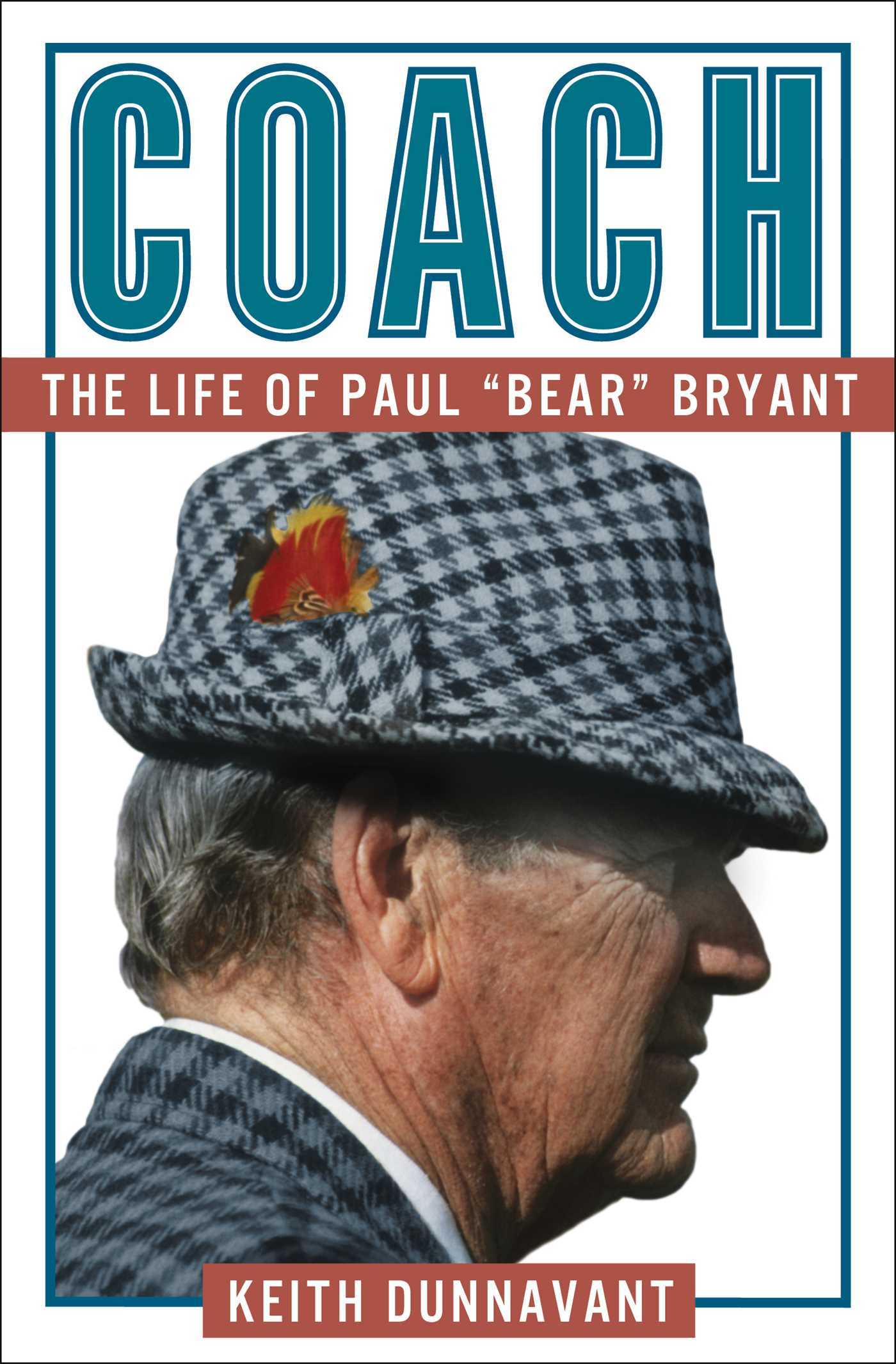 Coach: The Life of Paul "Bear" Bryant by Keith Dunnavant | Goodreads