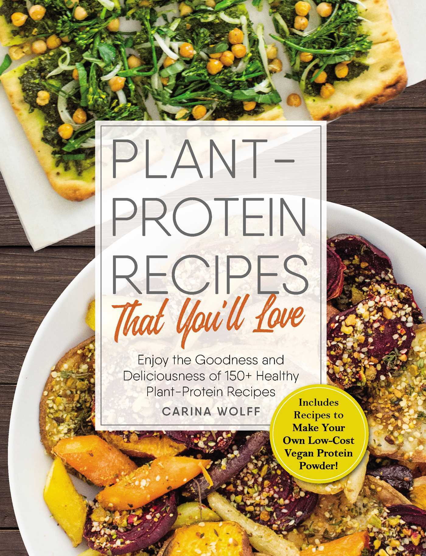 Plant-Protein Recipes That You'll Love: Enjoy the goodness and ...