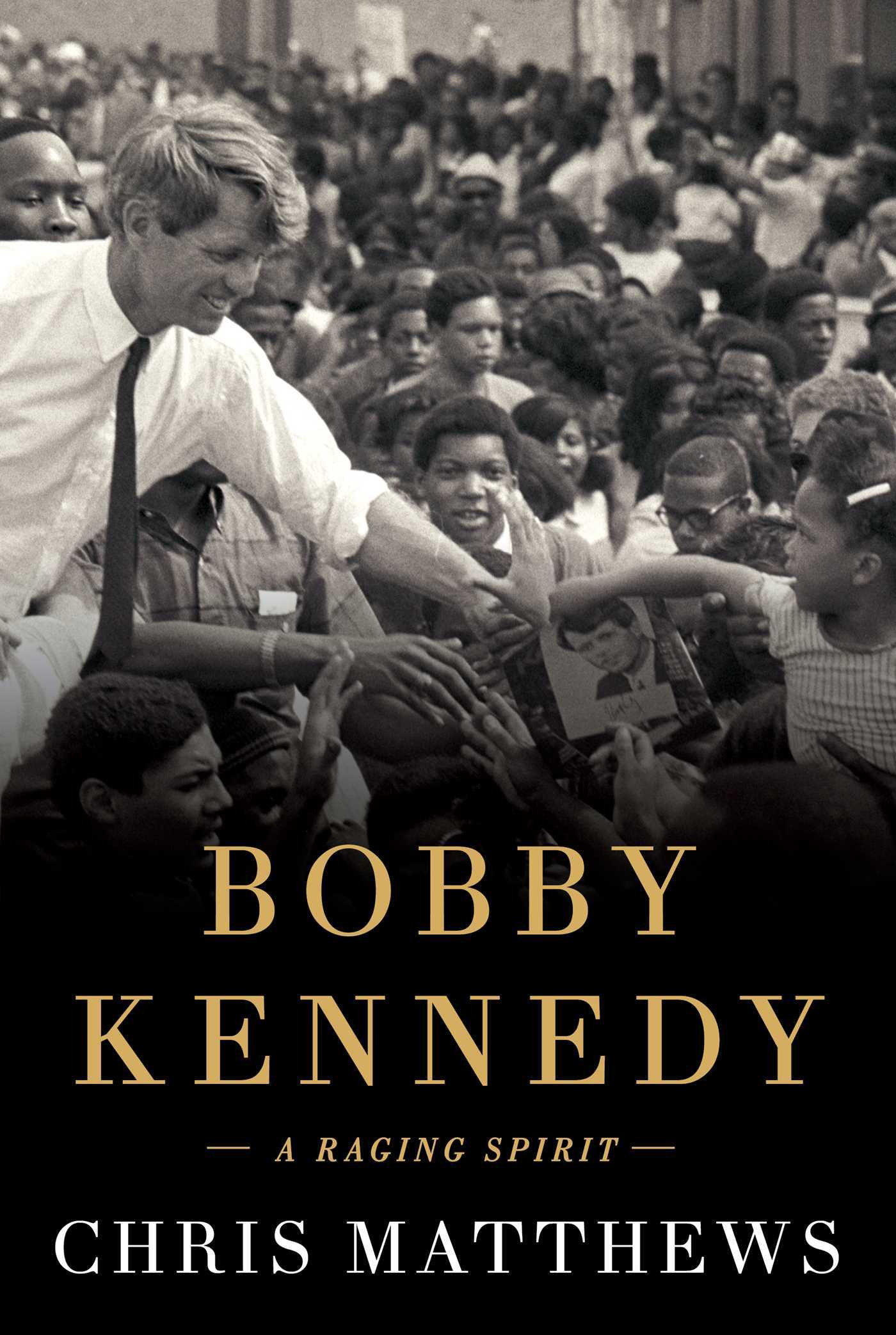 Bobby Kennedy: A Raging Spirit by Chris Matthews | Goodreads