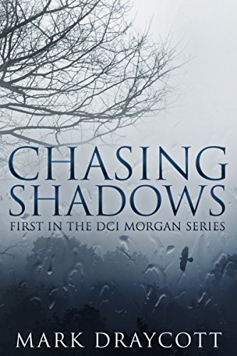 Chasing Shadows (DCI Morgan Book 1) by Mark Draycott | Goodreads