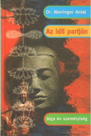 Az idő partján - Jóga és személyiség by Antal Weninger | Goodreads