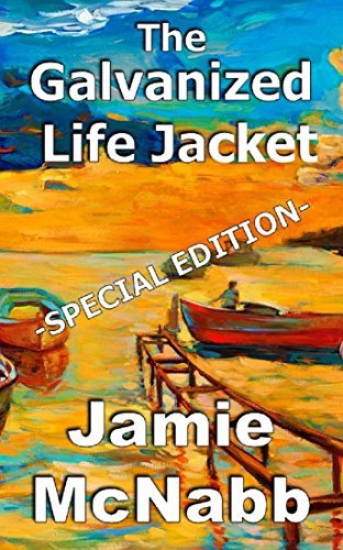 The Galvanized Life Jacket, Special Edition: Contains Bonus Material by Jamie McNabb | Goodreads