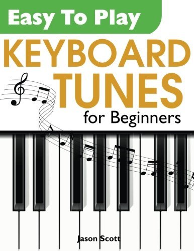 Easy To Play Keyboard Tunes for Beginners by Jason Scott | Goodreads