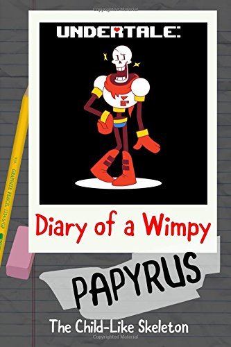 Undertale: Diary of a Wimpy Papyrus The Child-Like Skeleton by Eric ...