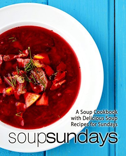 Soup Sundays: A Soup Cookbook with Delicious Soup Recipes by BookSumo ...