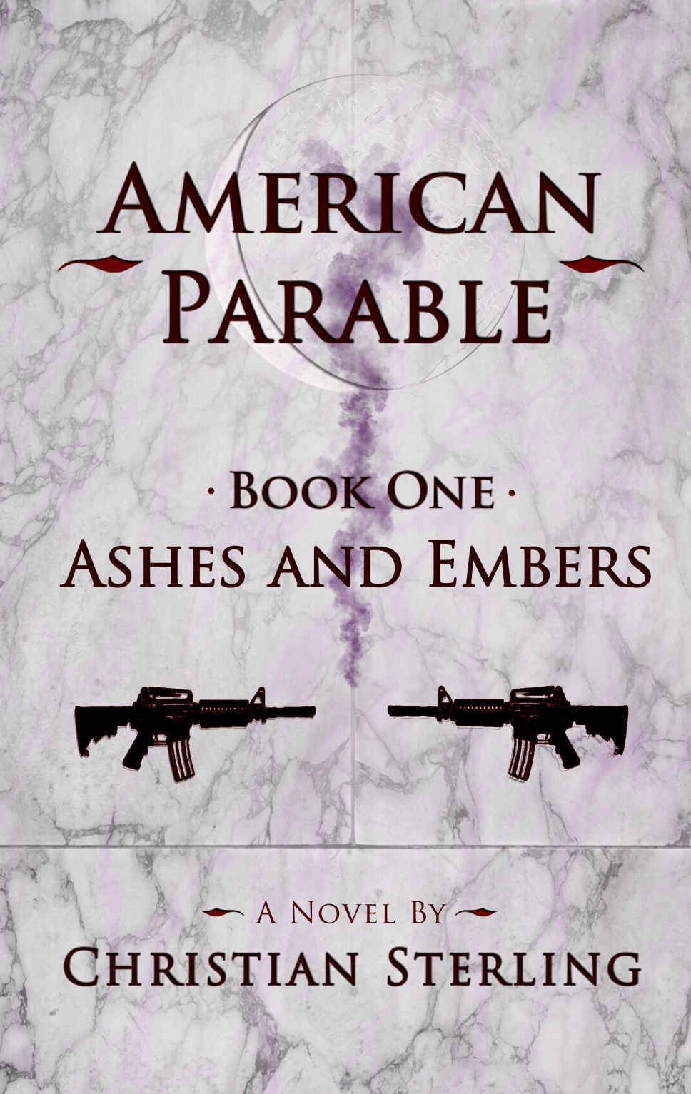 Ashes and Embers (American Parable #1) by Christian Sterling | Goodreads