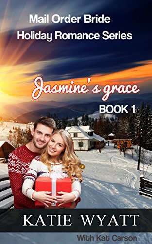 Jasmine's Grace (Mail Order Bride: Holiday Romance #1) by Katie Wyatt ...