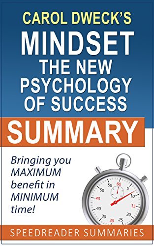 Summary of Mindset: The New Psychology of Success by Carol Dweck, Ph.D. by SpeedReader Summaries ...