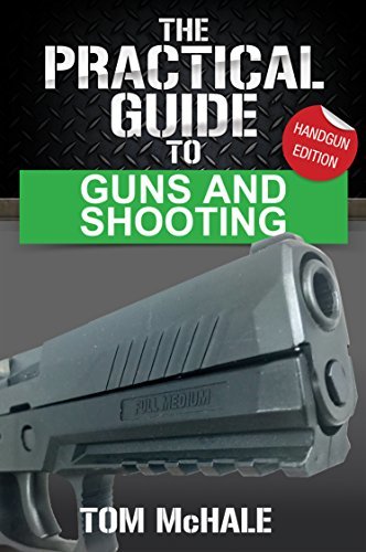The Practical Guide to Guns and Shooting, Handgun Edition: What you ...