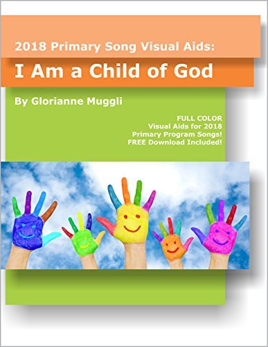 2018 Primary Song Visual Aids: I Am a Child of God by glorianne muggli ...