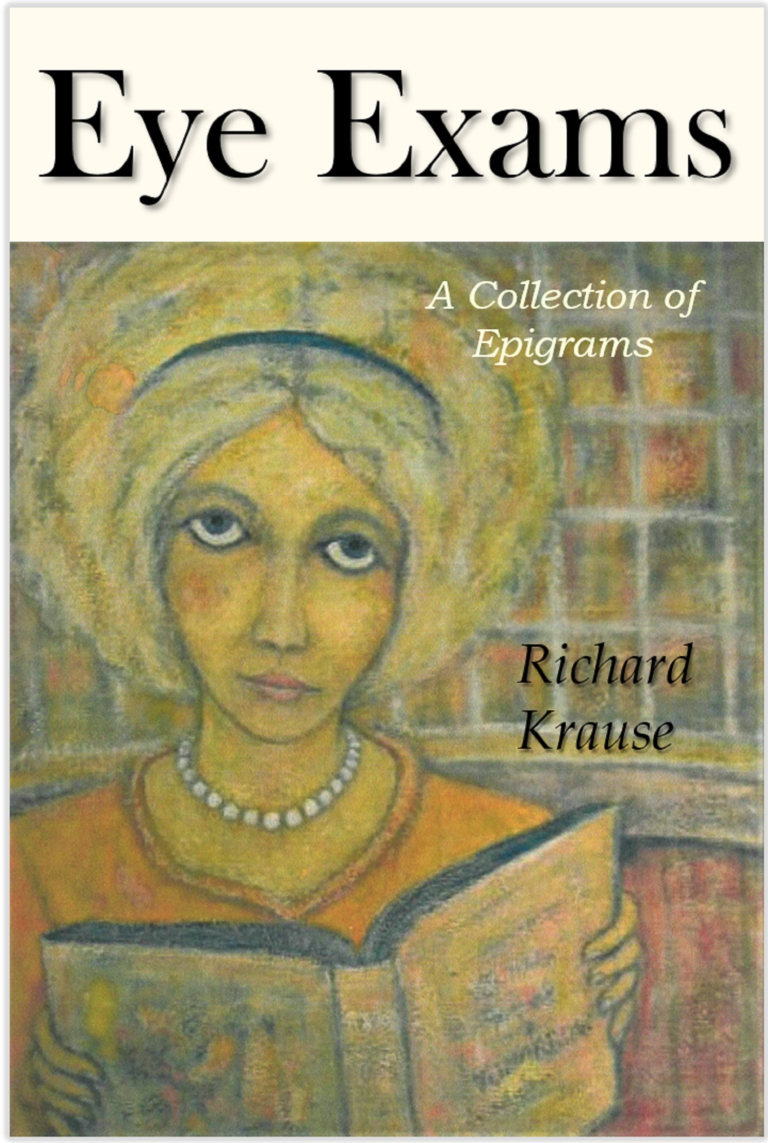 Eye Exams: A Book of Epigrams. by Richard Krause | Goodreads