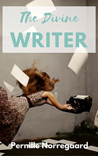 The Divine Writer: 9 spiritual writing principles made practical by ...