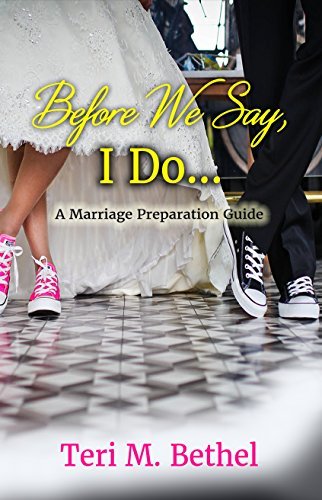 Before We Say, I Do... A Marriage Preparation Guide: Bible Based Pre ...