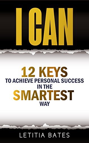 I CAN: 12 Keys To Achieve Personal Success In The SMARTEST Way by ...