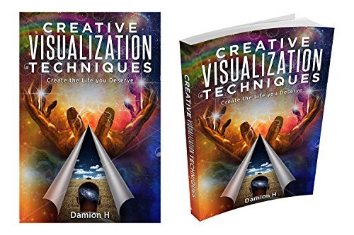 Creative Visualization Techniques: Create the Life you Deserve by ...