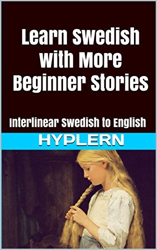 Learn Swedish with More Beginner Stories: Interlinear Swedish to ...