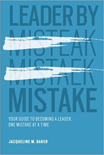 Leader by Mistake: Your Guide to Becoming a Leader, One Mistake at a ...