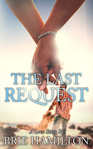 The Last Request: A Love Story by Brie Hamilton | Goodreads