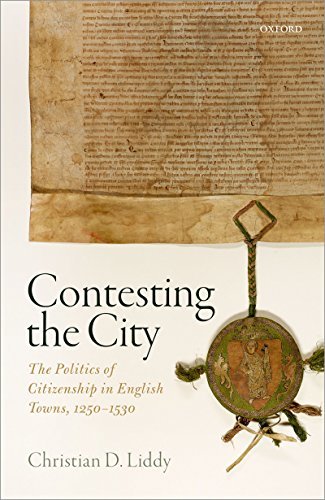 Contesting the City: The Politics of Citizenship in English Towns, 1250 ...