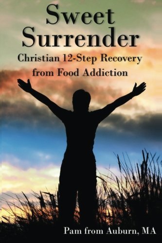 Sweet Surrender: Christian 12-Step Recovery from Food Addiction by ...