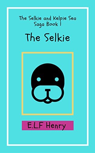 The Selkie (The Selkie and Kelpie Sea Saga Book 1) by E.L.F. Henry ...
